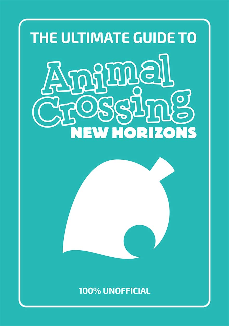 The Ultimate Guide to Animal Crossing New Horizons: 100% Unofficial ...