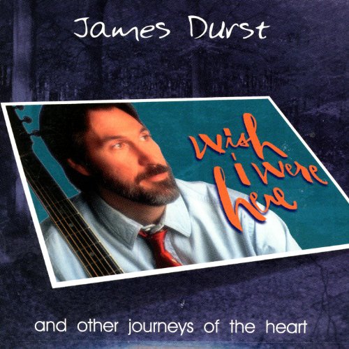 Play Wish I Were Here/ and Other Journeys Of The Heart by James Durst ...