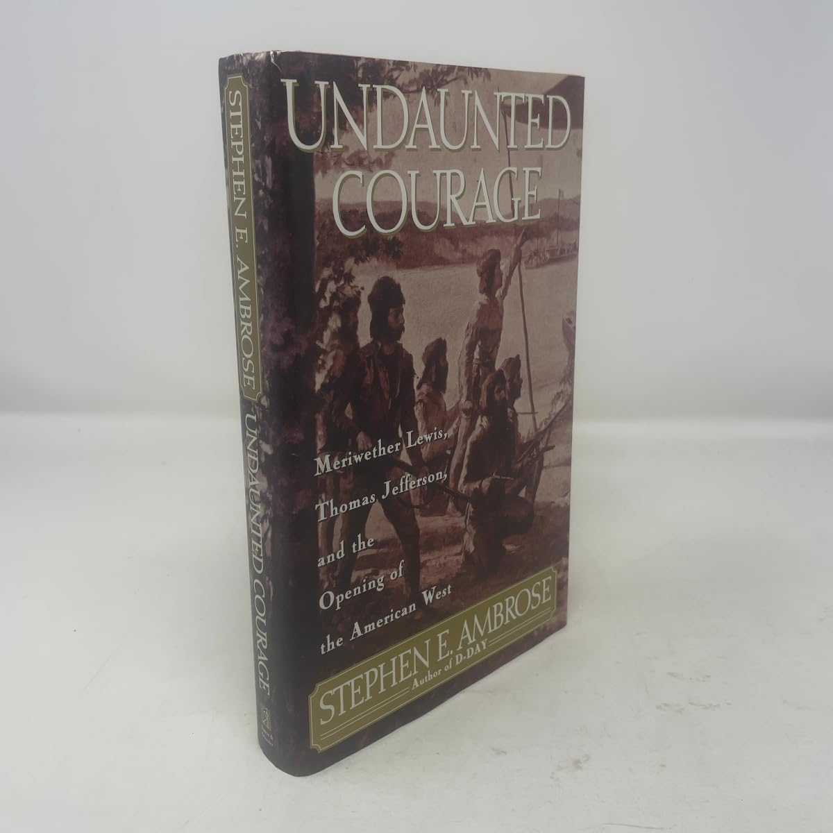 Undaunted Courage: Meriwether Lewis, Thomas Jefferson and the Opening ...
