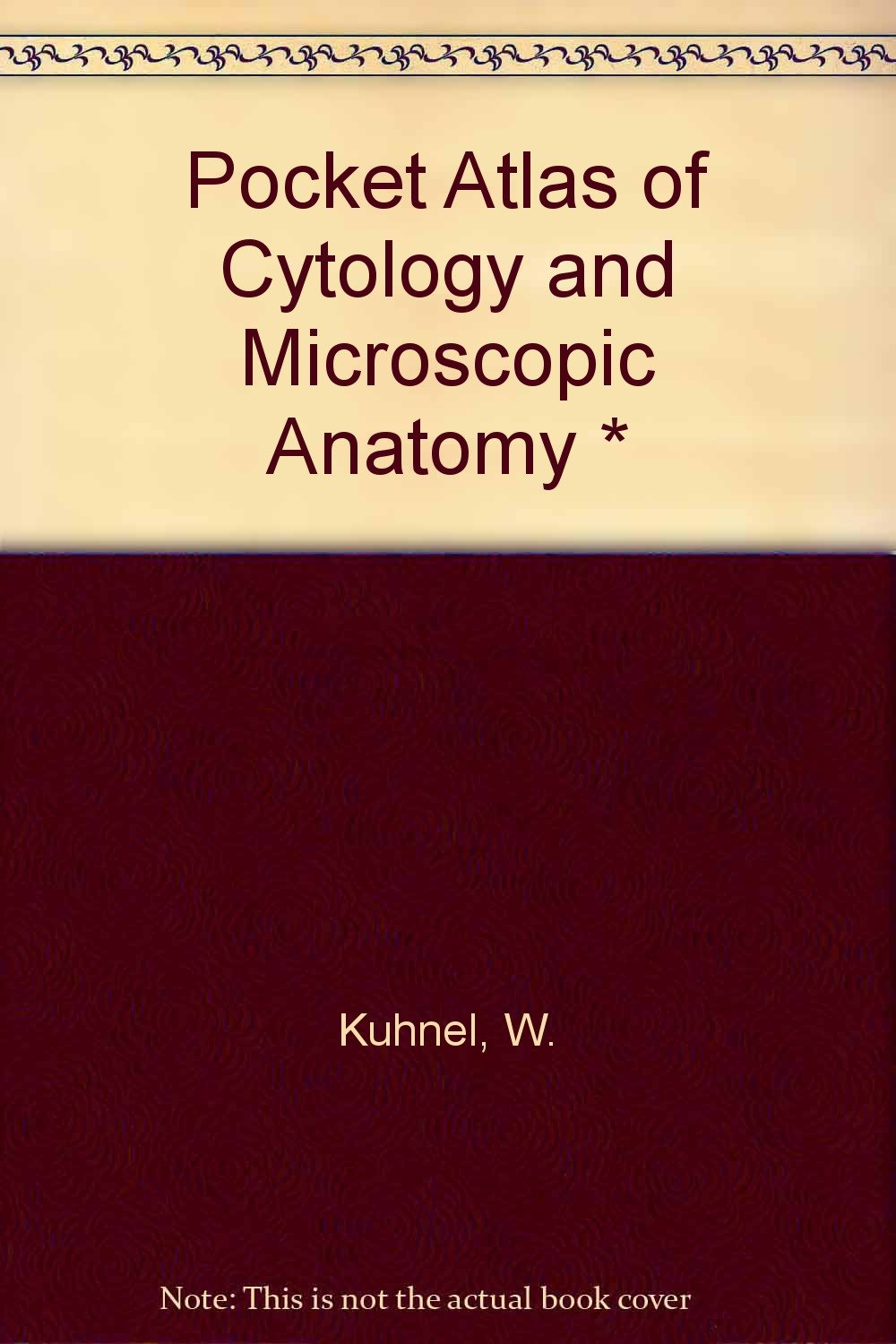 Pocket Atlas of Cytology and Microscopic Anatomy *: Kuhnel, W ...