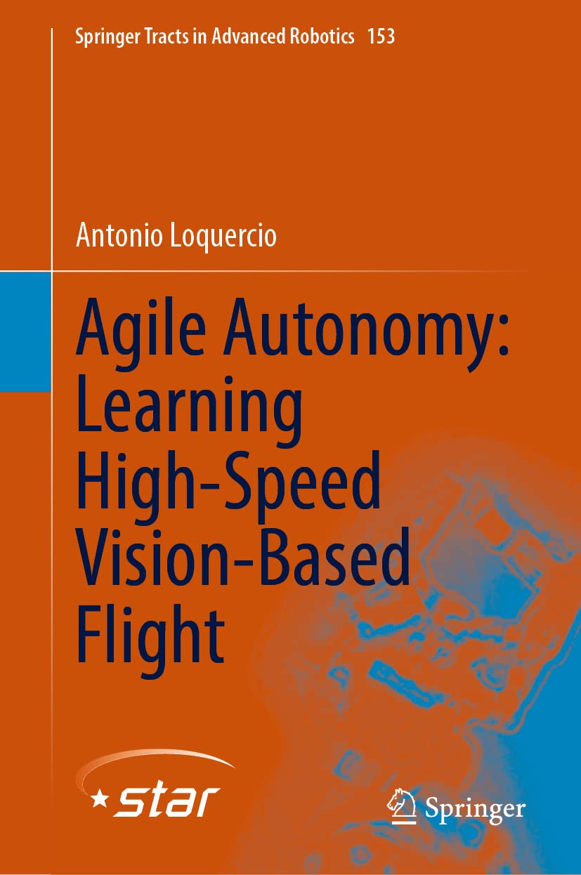 Agile Autonomy: Learning High-Speed Vision-Based Flight (Springer Tracts in Advanced Robotics ...