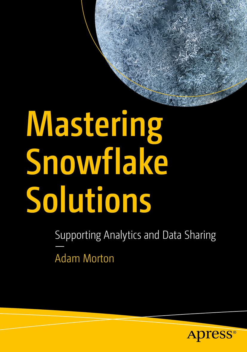 Buy Mastering Snowflake Solutions: Supporting Analytics and Data ...