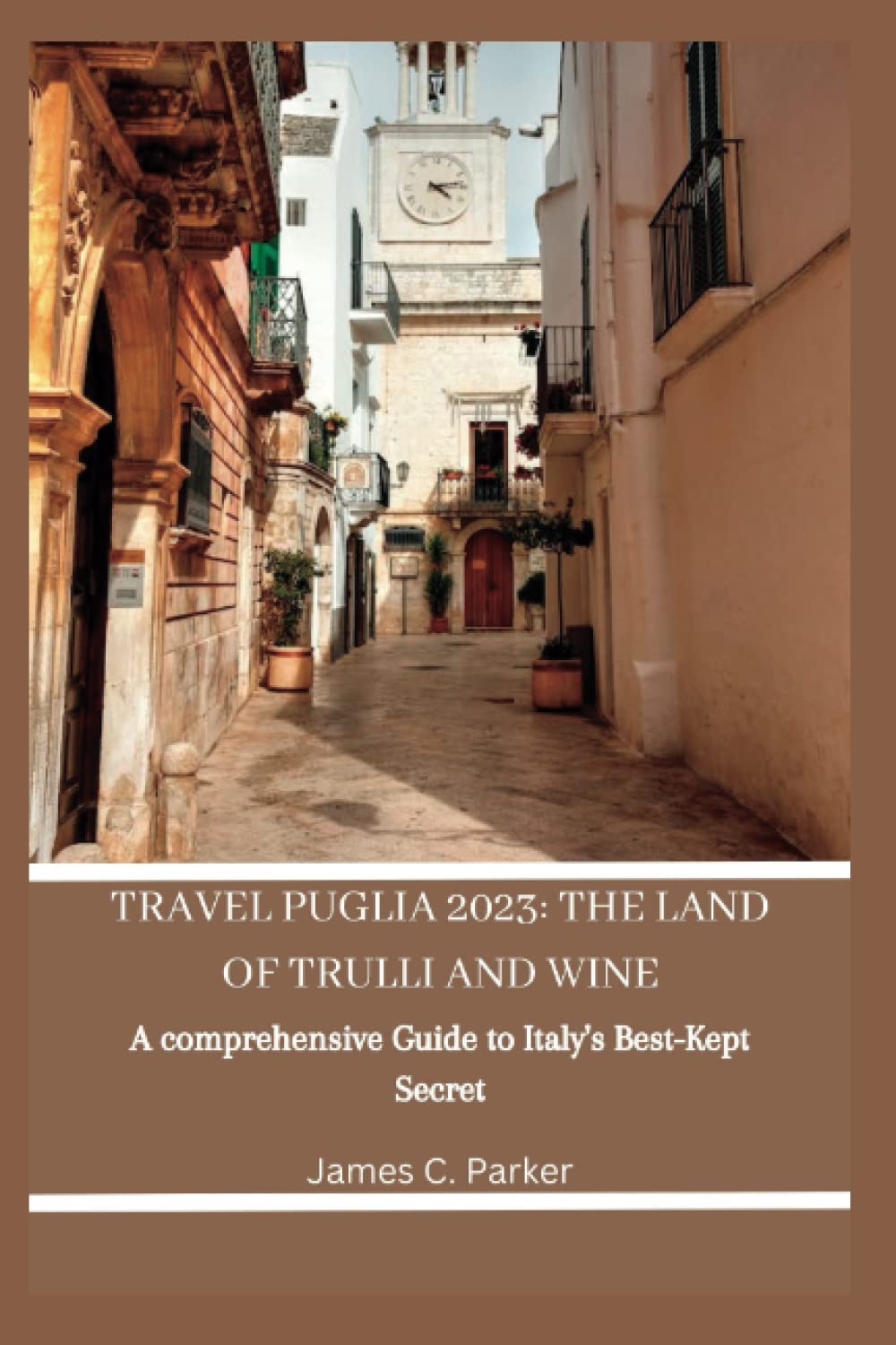 TRAVEL PUGLIA 2023: THE LAND OF TRULLI AND WINE: A Comprehensive Guide ...
