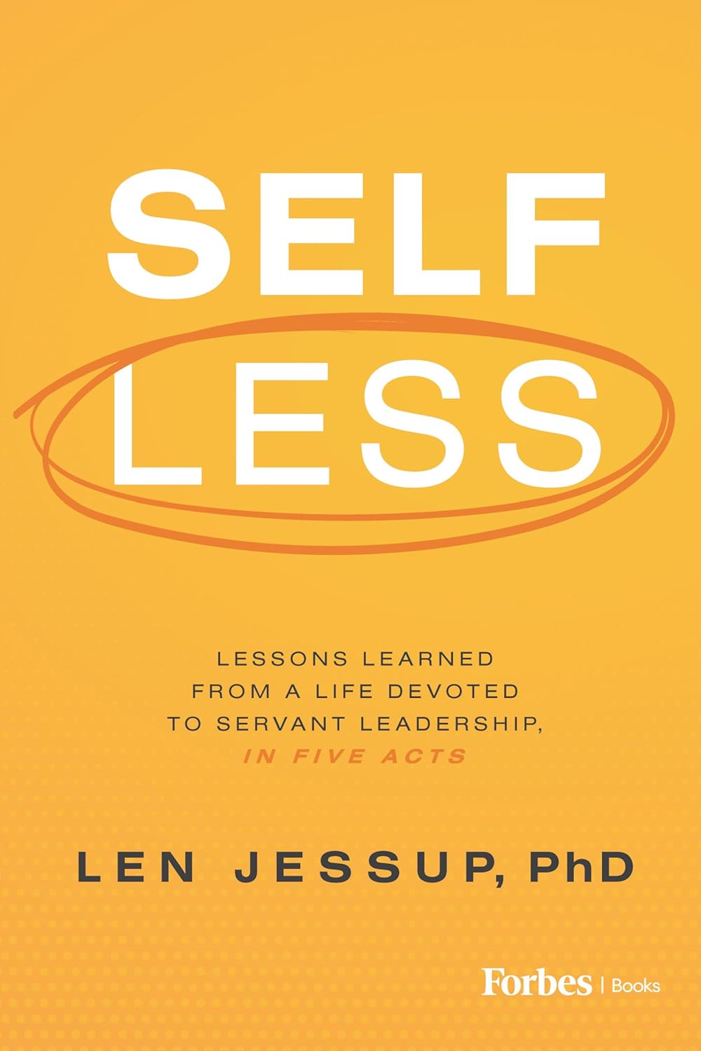 Amazon.com: Self Less: Lessons Learned from A Life Devoted to Servant ...