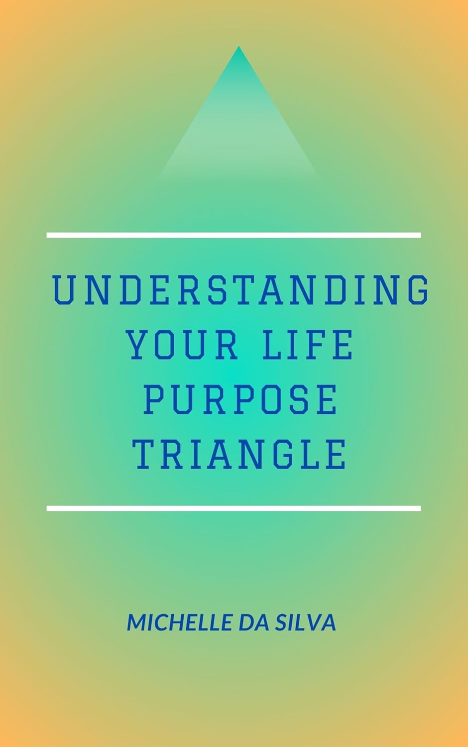 Understanding Your Life Purpose Triangle - Kindle edition by Da Silva ...