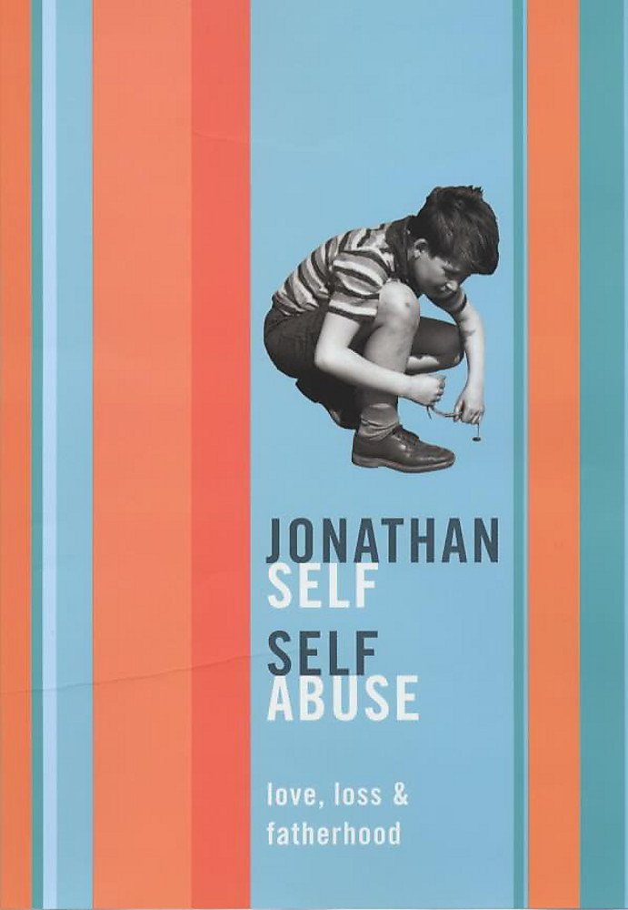 'SELF ABUSE: LOVE, LOSS AND GROWING UP': Self, Jonathan: 9780719563256 ...