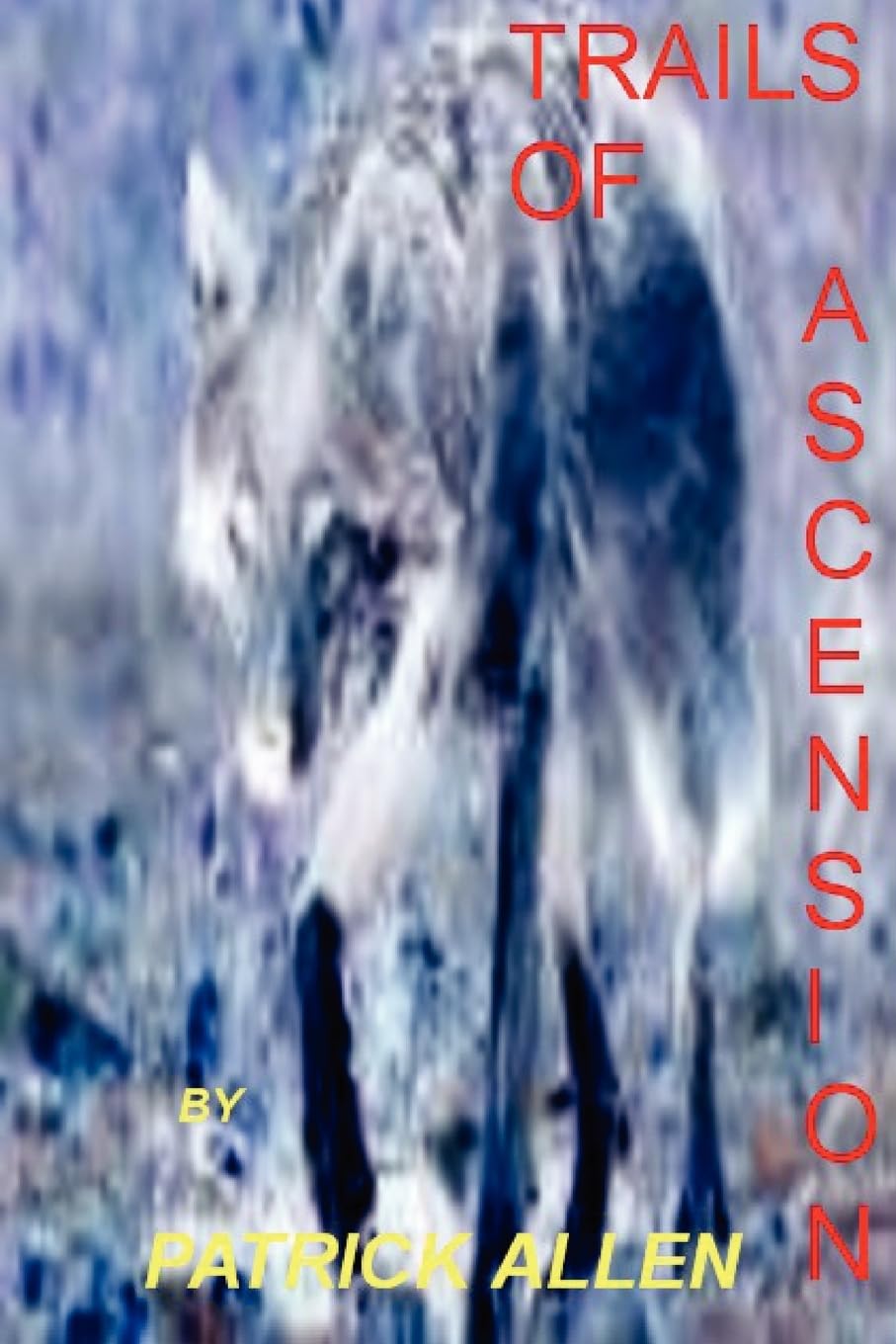 TRAILS OF ASCENSION VOL 1: Allen, Patrick Clelland: 9781411604667 ...