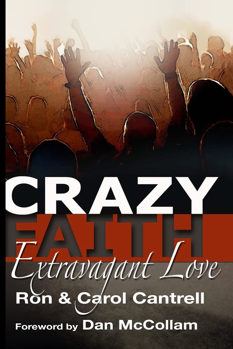 Crazy Faith, Extravagant Love: Cantrell, Ron, Cantrell, Carol ...