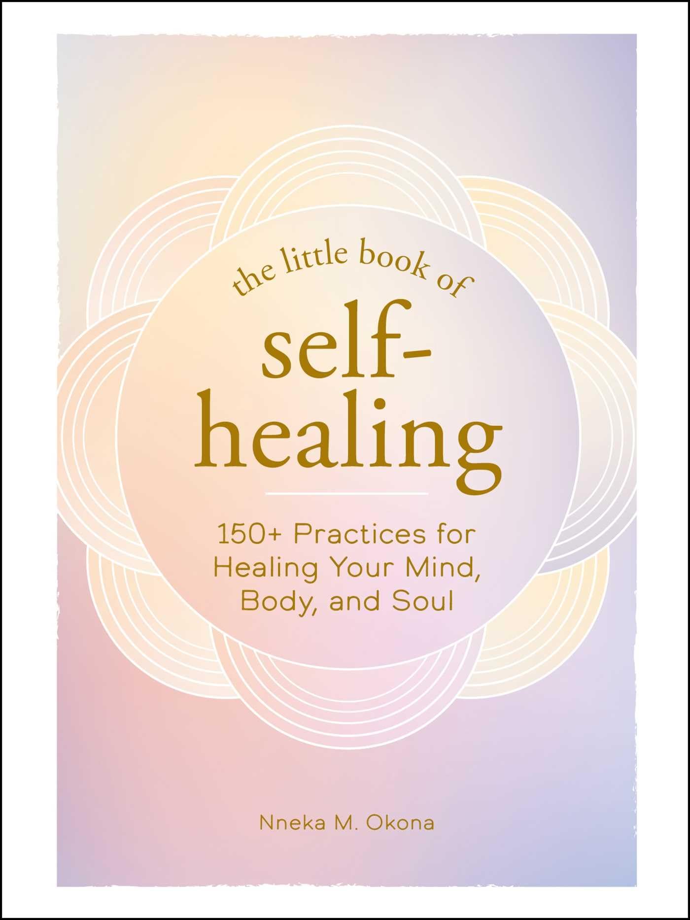 The Little Book of Self-Healing: 150+ Practices for Healing Your Mind ...