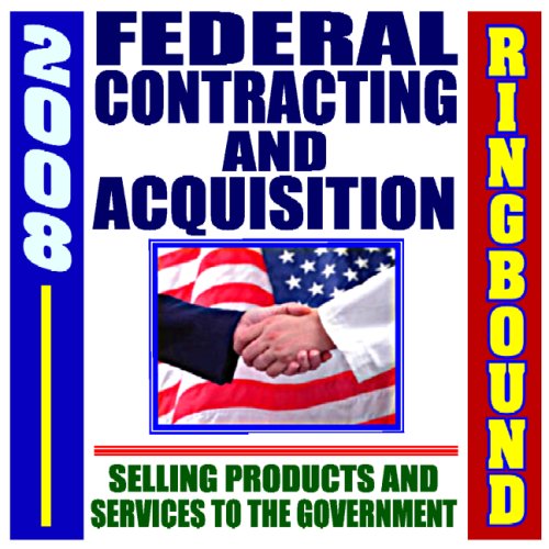 2008 Federal Contracting and Acquisition, Selling Products and Services ...