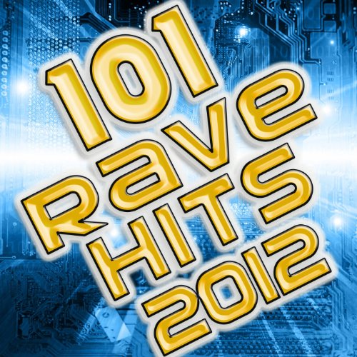 Play 101 Rave Hits 2012 (Best of Electronic Dance Music, Hard House ...