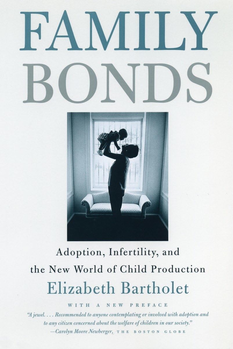 Family Bonds: Adoption, Infertility, and the New World of Child ...