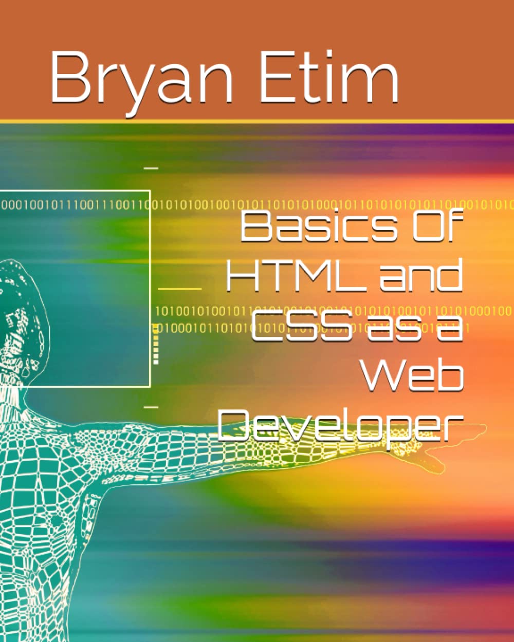 Basics Of HTML and CSS as a Web Developer: Etim, Bryan Edem ...