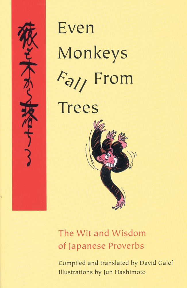 Even Monkeys Fall from Trees: And Other Japanese Proverbs: v.1 (Even ...