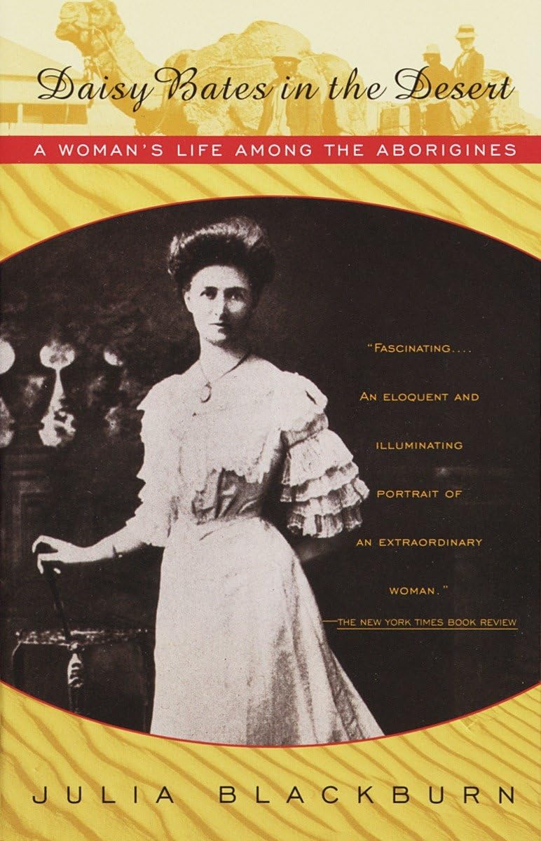 Daisy Bates in the Desert: A Woman's Life Among the Aborigines ...