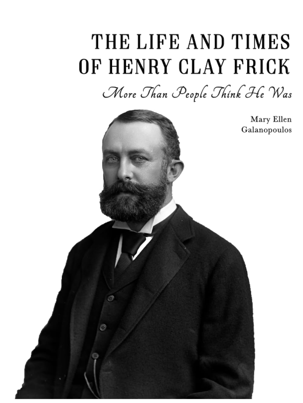 The Life and Times of Henry Clay Frick: More than people think he was ...