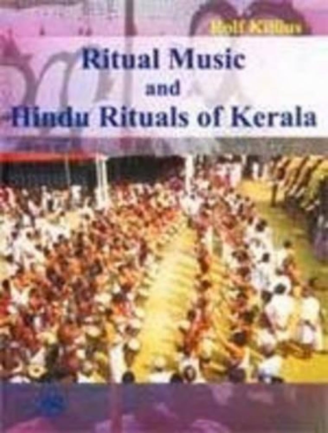 Ritual Music and Hindu Rituals of Kerala: Rolf Killius: 9788188827077 ...