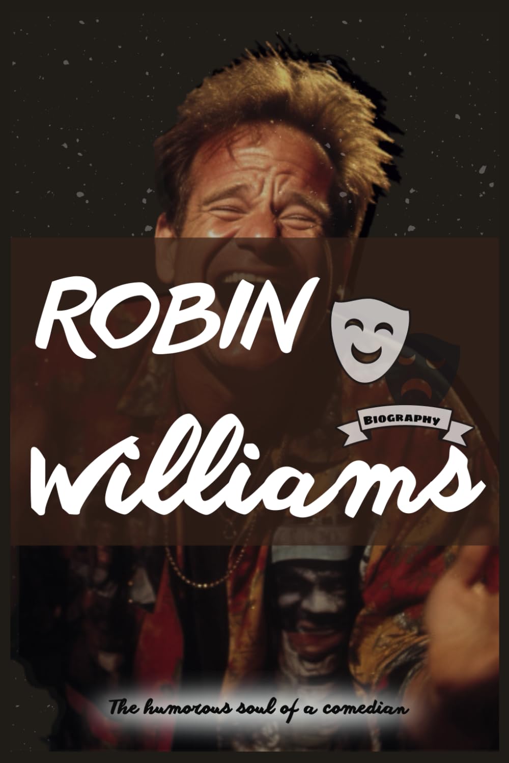 Robin Williams biography: The humorous soul of a comedian: Schneider ...