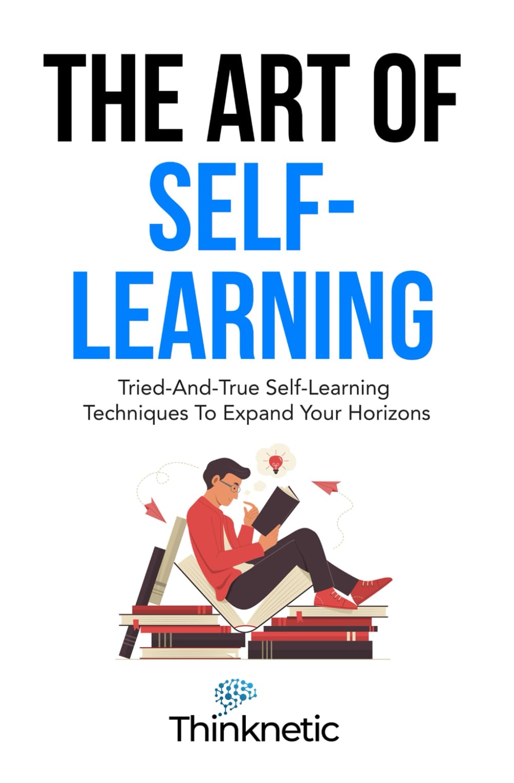 Snapklik.com : The Art Of Self-Learning: Tried-And-True Self-Learning ...