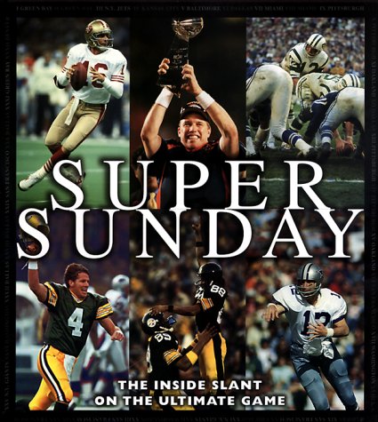 Super Sunday: The Inside Slant on the Ultimate Game: Biever, Vernon J ...