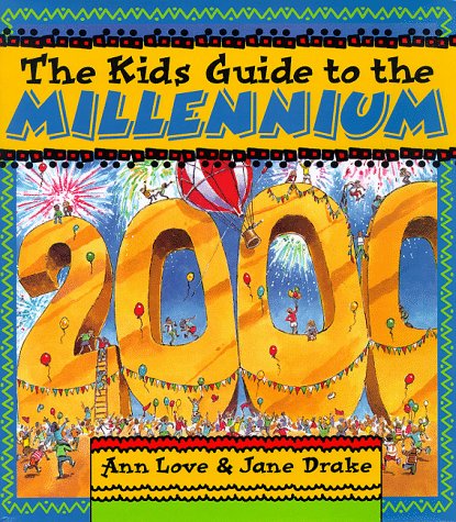 Kids Guide to the Millennium, The: Love, Ann, Drake, Jane, Slavin, Bill ...