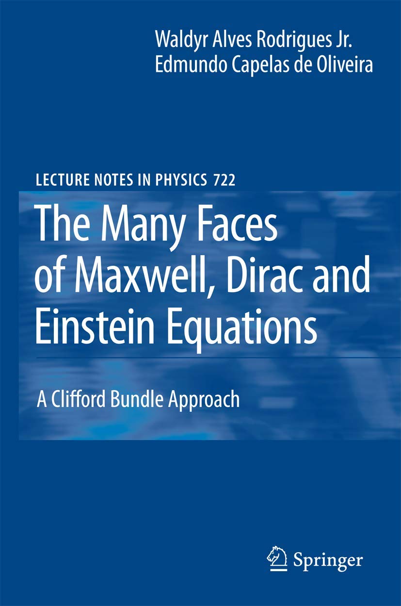 The Many Faces of Maxwell, Dirac and Einstein Equations: A Clifford ...