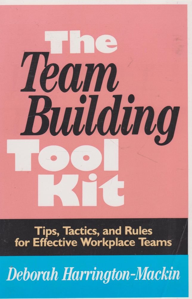 The Team Building Tool Kit: Tips, Tactics, and Rules for Effective ...