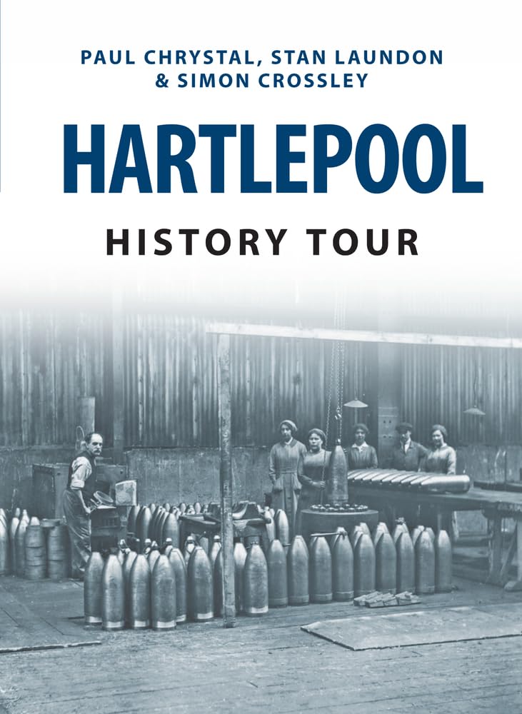 Hartlepool History Tour: Chrystal, Paul, Laundon, Stan, Crossley, Simon ...