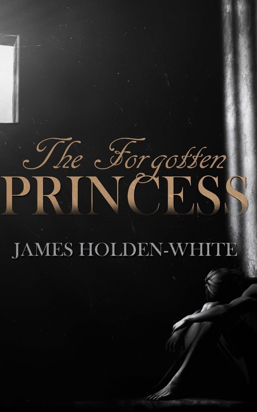 The Forgotten Princess: Holden-White, James: 9781944156442: Amazon.com: Books