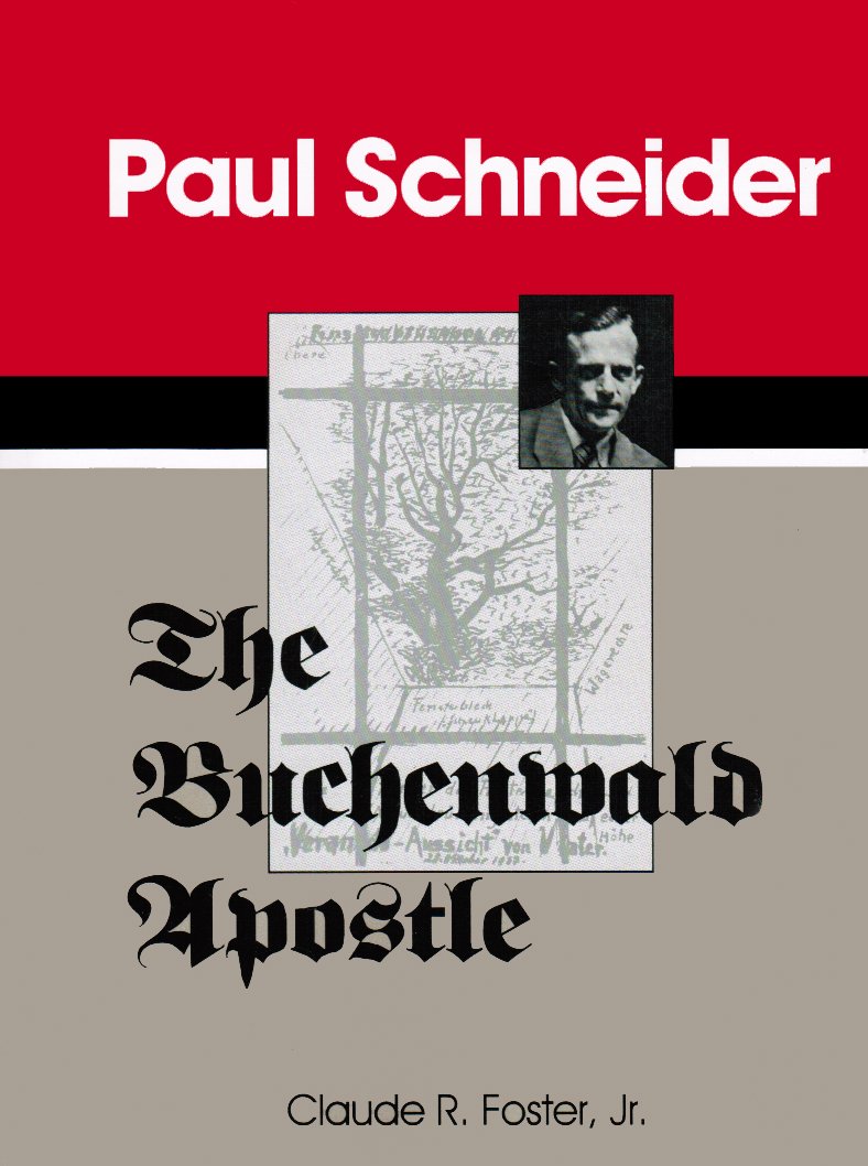 Paul Schneider: The Buchenwald apostle : a Christian martyr in Nazi Germany : a sourcebook on ...