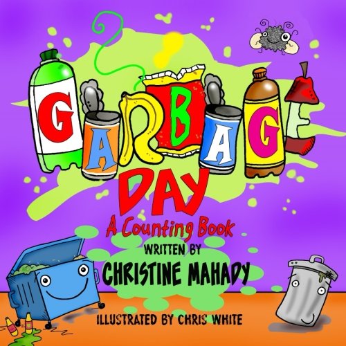 Garbage Day: A Counting Book: Mahady, Christine, White, Chris ...