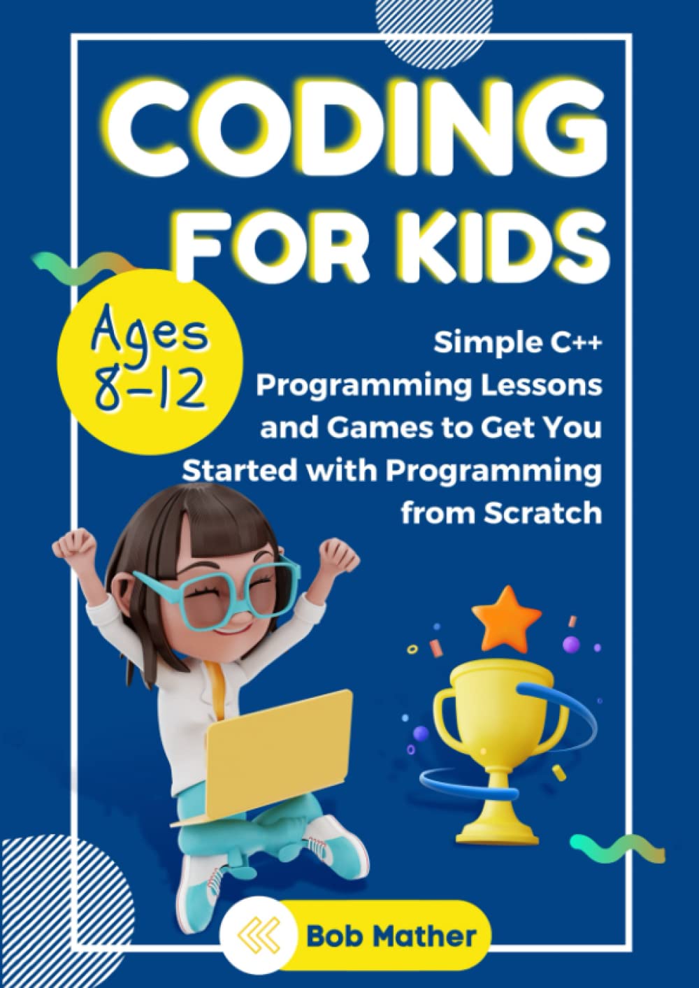 Amazon.com: Coding for Kids Ages 8-12: Simple C++ Programming Lessons and Get You Started With ...