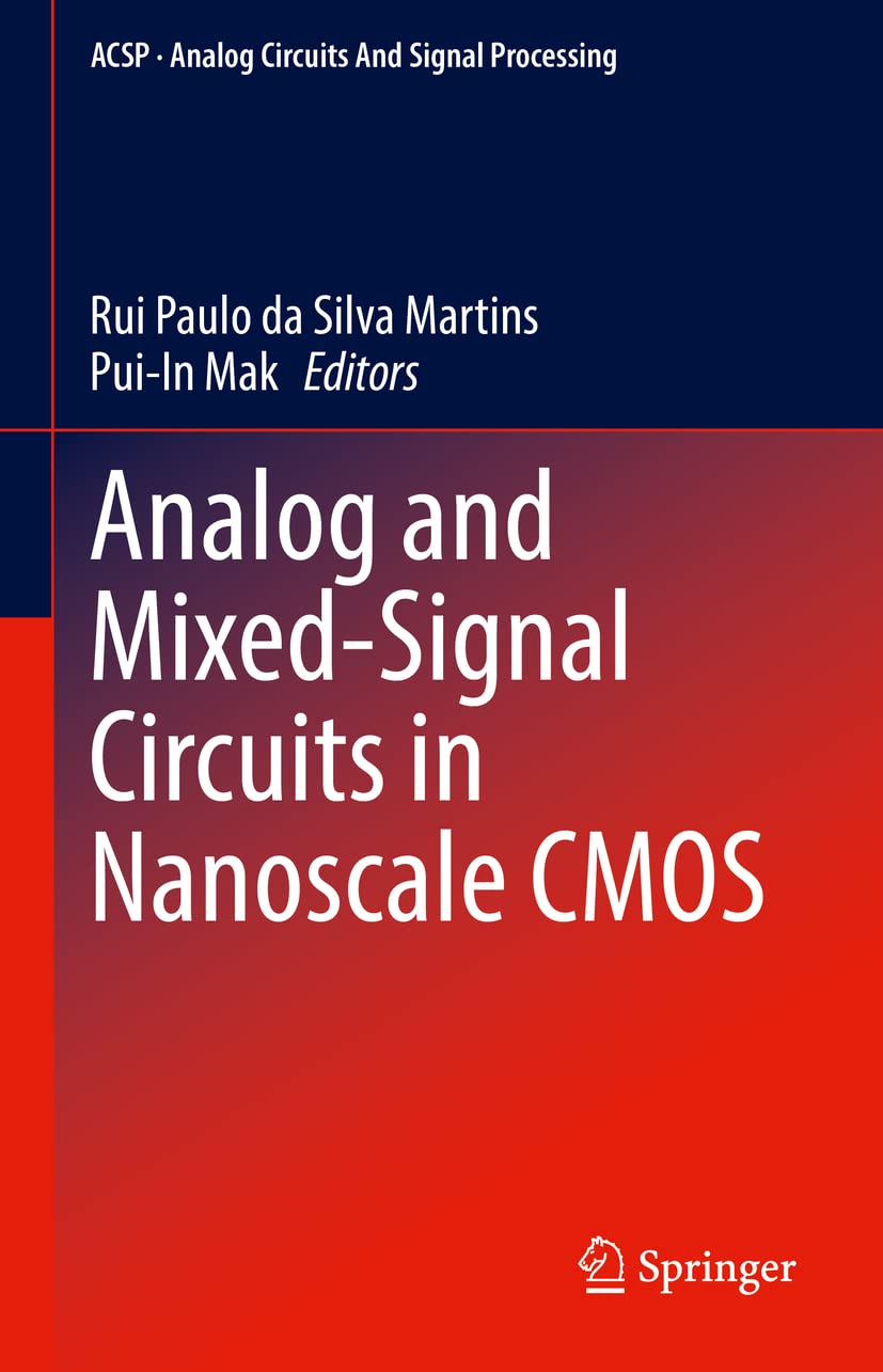 Analog and Mixed-Signal Circuits in Nanoscale CMOS (Analog Circuits and ...