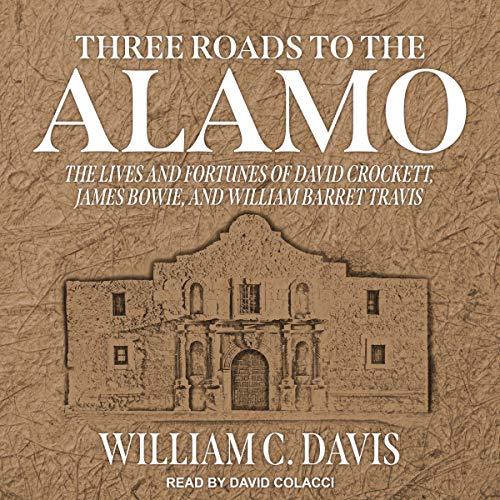 Amazon.com: Three Roads to the Alamo: The Lives and Fortunes of David ...