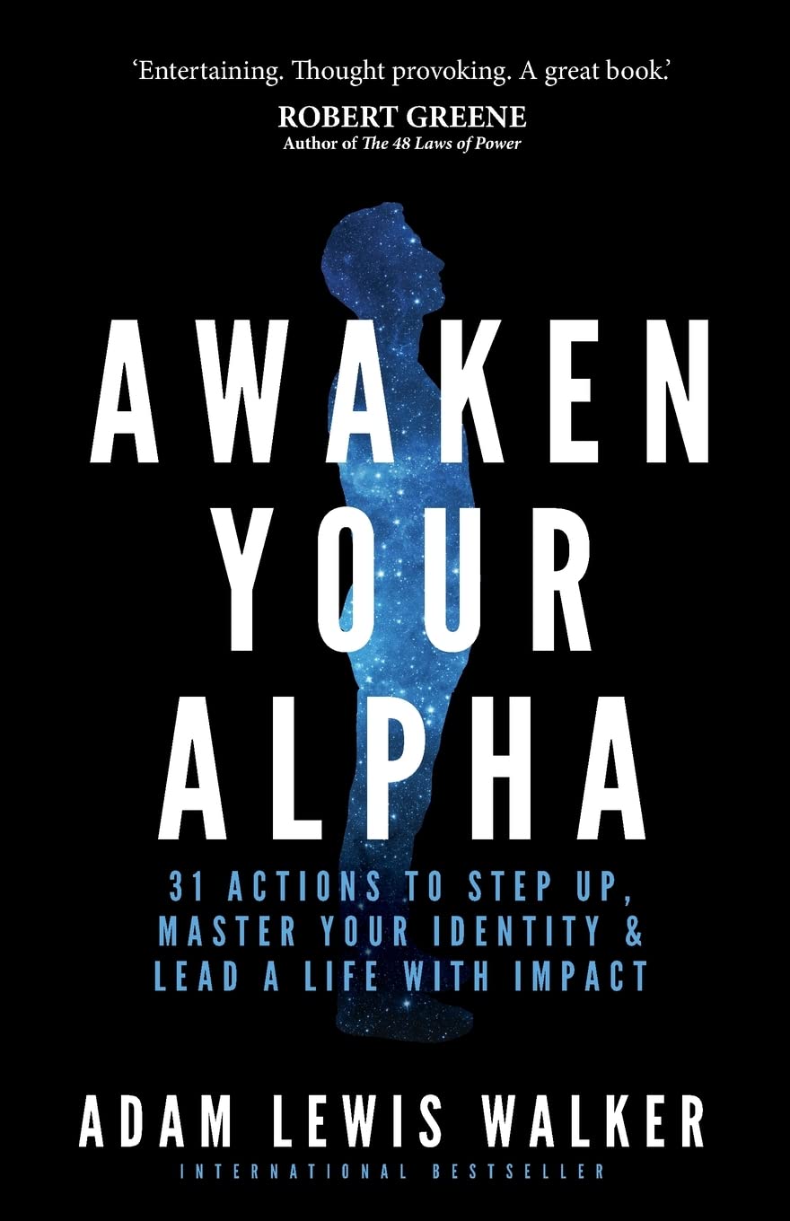 Awaken Your Alpha: 31 actions to step up, master your identity & lead a ...