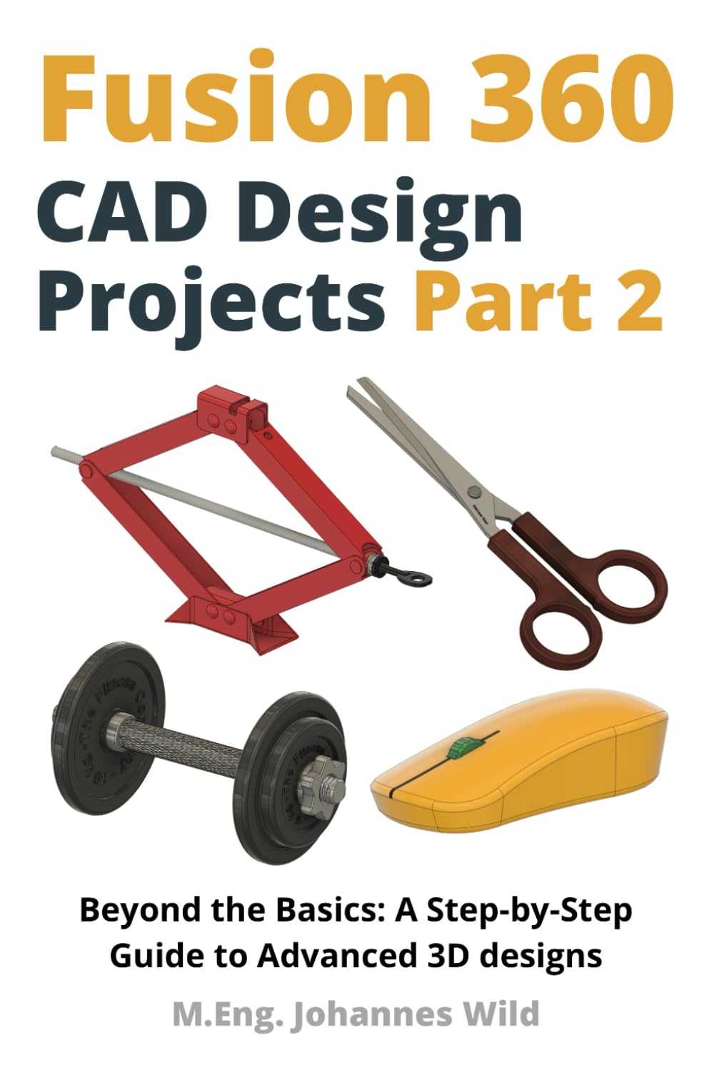 Fusion 360 Cad Design Projects Part 2 Beyond Basics Step | Desertcart INDIA