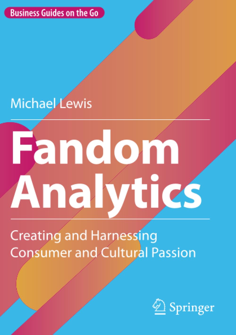 Fandom Analytics: Creating and Harnessing Consumer and Cultural Passion ...