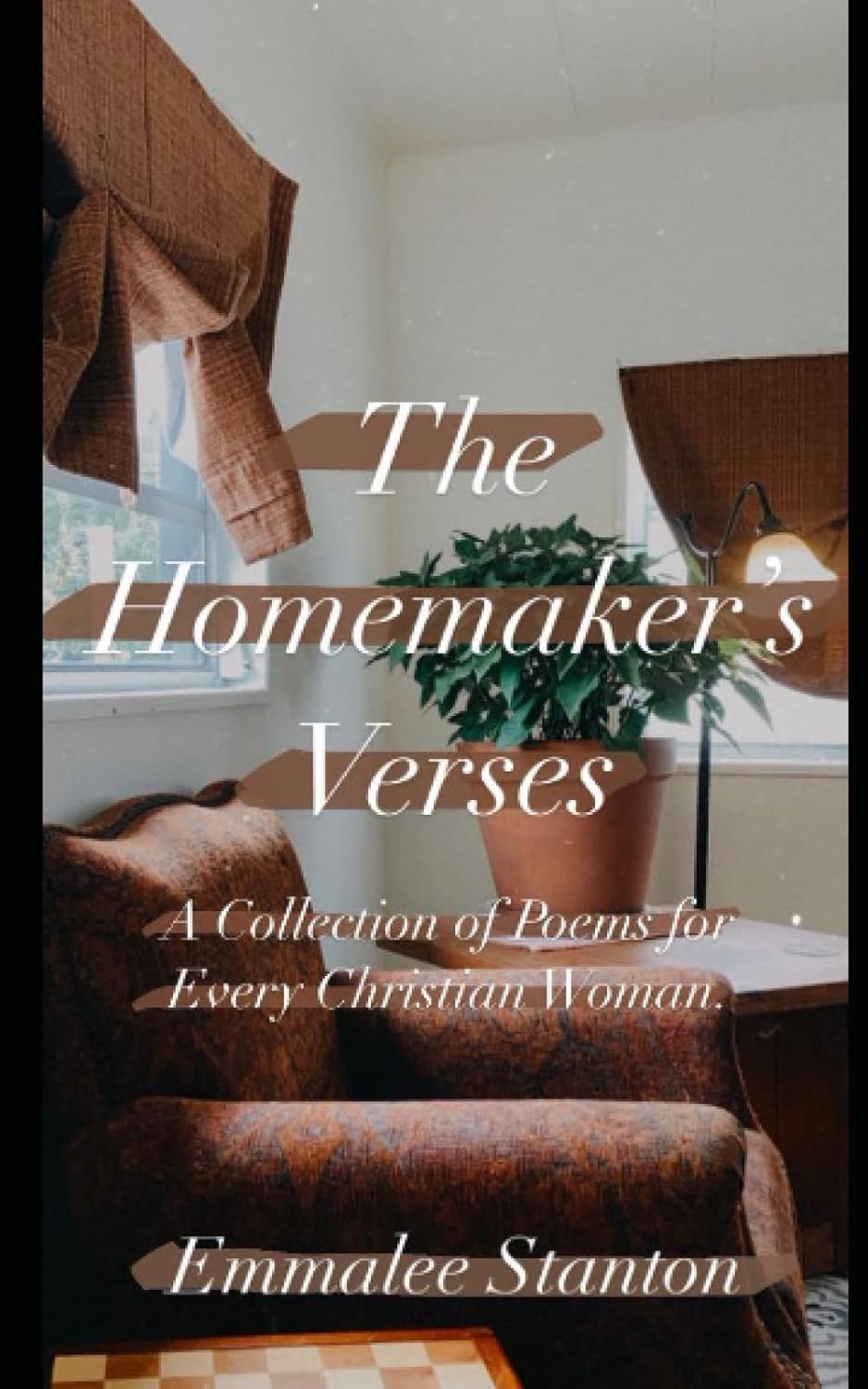 The Homemaker's Verses: A Collection of Poem for Every Christian Woman ...
