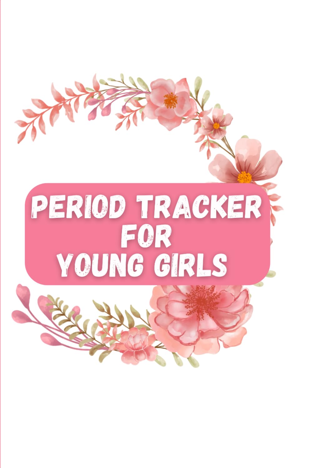 PERIOD TRACKER FOR YOUNG GIRLS: Menstrual Cycle Journal For Teens To ...