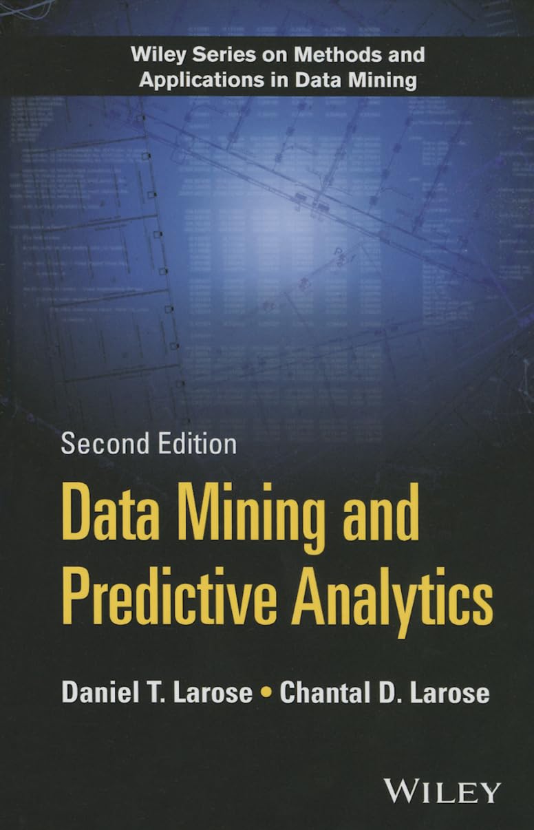Data Mining and Predictive Analytics (Wiley Series on Methods and ...