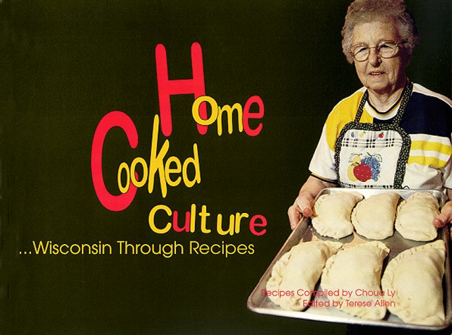 Home Cooked Culture: Wisconsin through Recipes: Ly, Choua, Allen ...