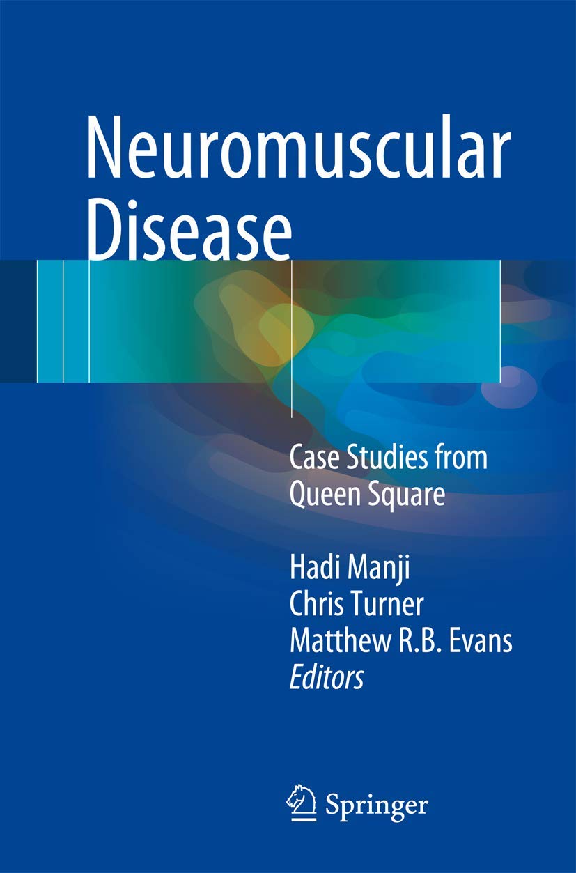 Neuromuscular Disease: Case Studies from Queen Square: 9781447123880 ...