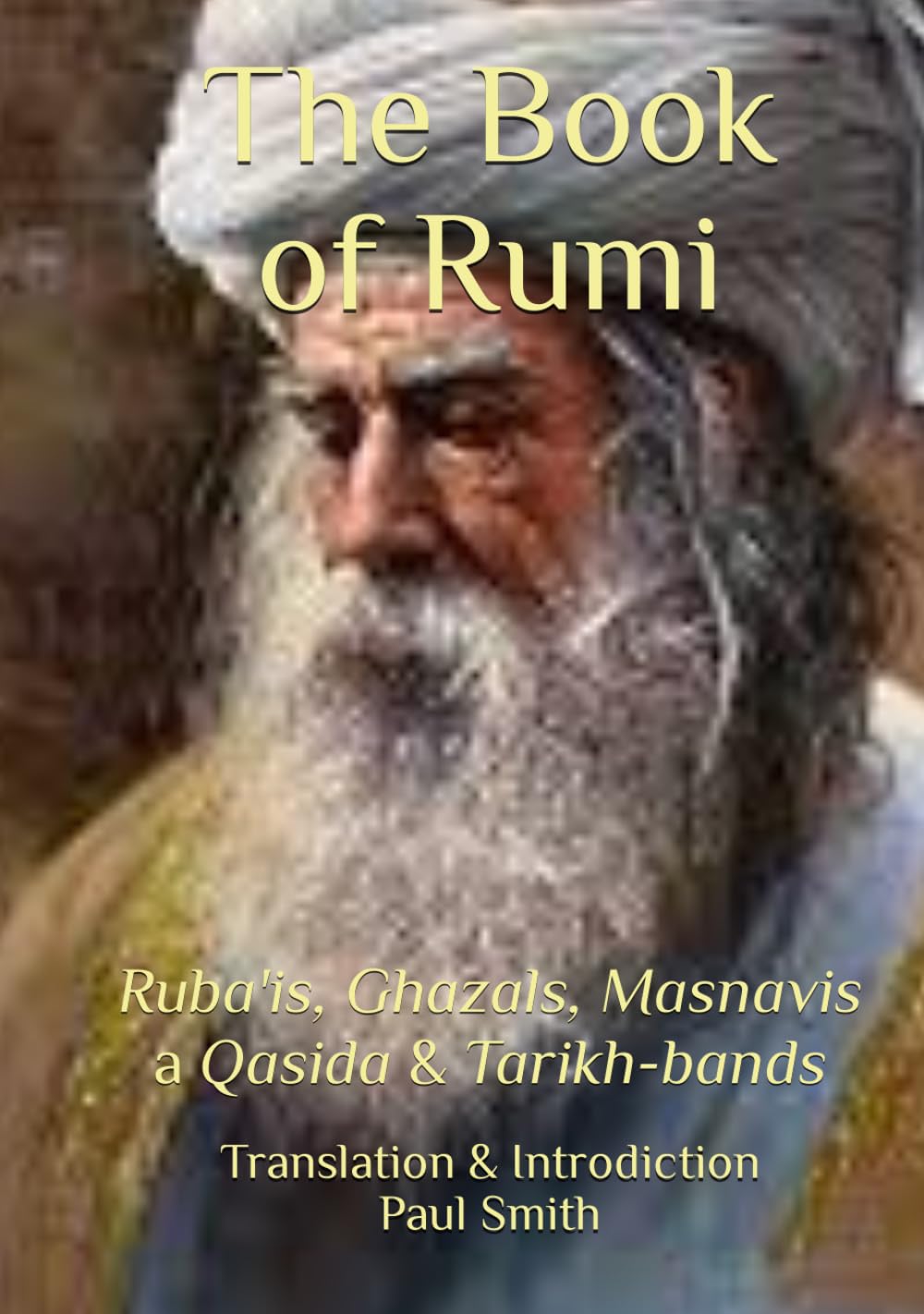 The Book of Rumi: Ruba'is, Ghazals, Masnavis and a Qasida: Rumi, Smith ...