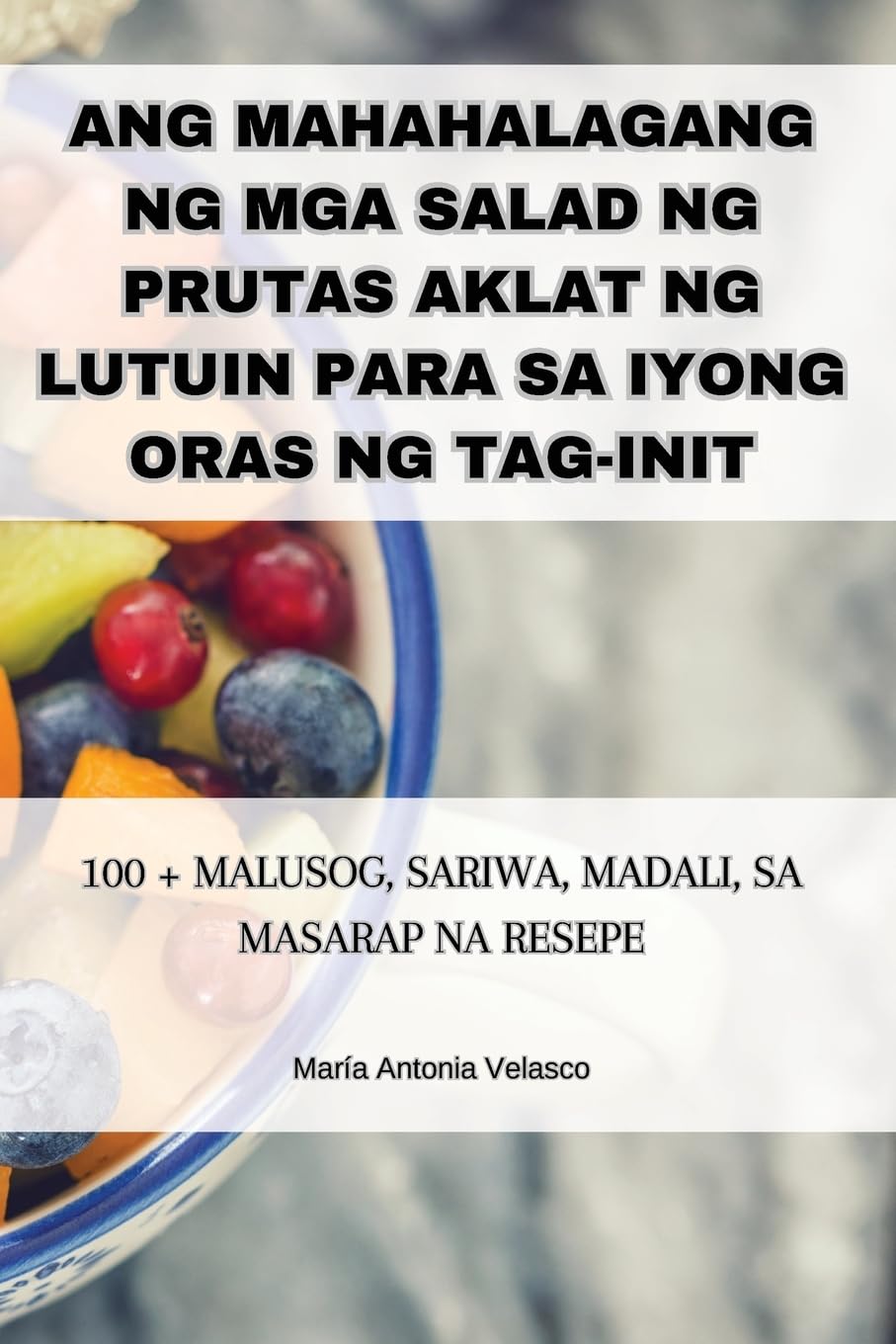 Ang Mahahalagang Ng Mga Salad Ng Prutas Aklat Ng Lutuin | Desertcart INDIA
