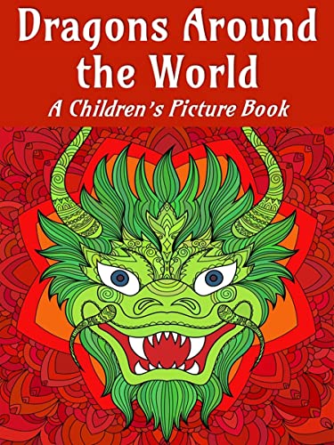 Dragons Around the World: A Children’s Picture Book (Myths and Legends ...