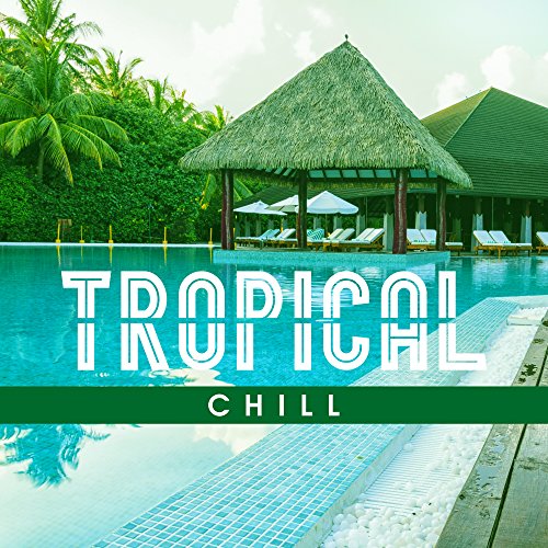 Play Tropical Chill – Exotic Island, Beach Bar Lounge, Beach Music ...