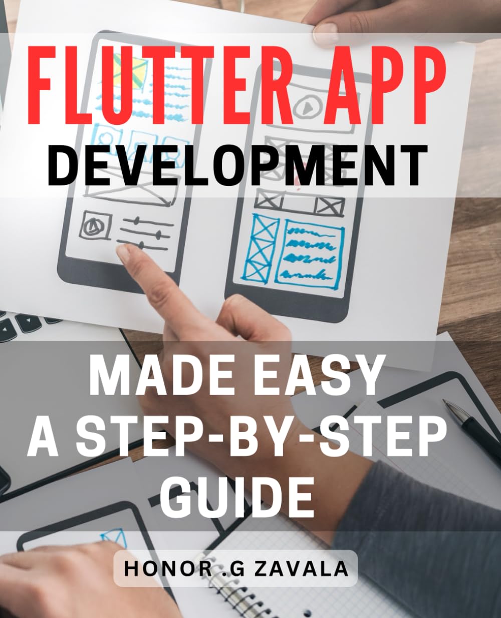 Flutter App Development Made Easy: A Step-by-Step Guide: Effortlessly Learn Flutter App ...