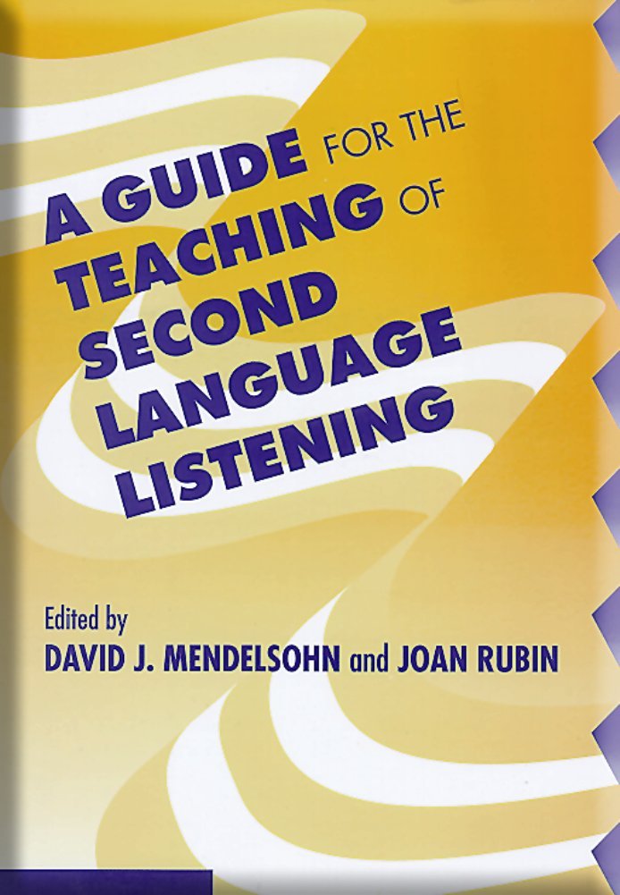 A Guide for the Teaching of Second Language Listening: Mendelsohn ...