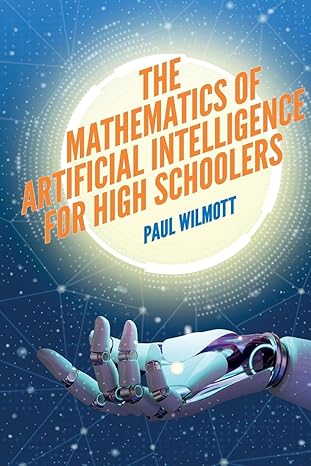 The Mathematics of Artificial Intelligence for High Schoolers: Wilmott ...