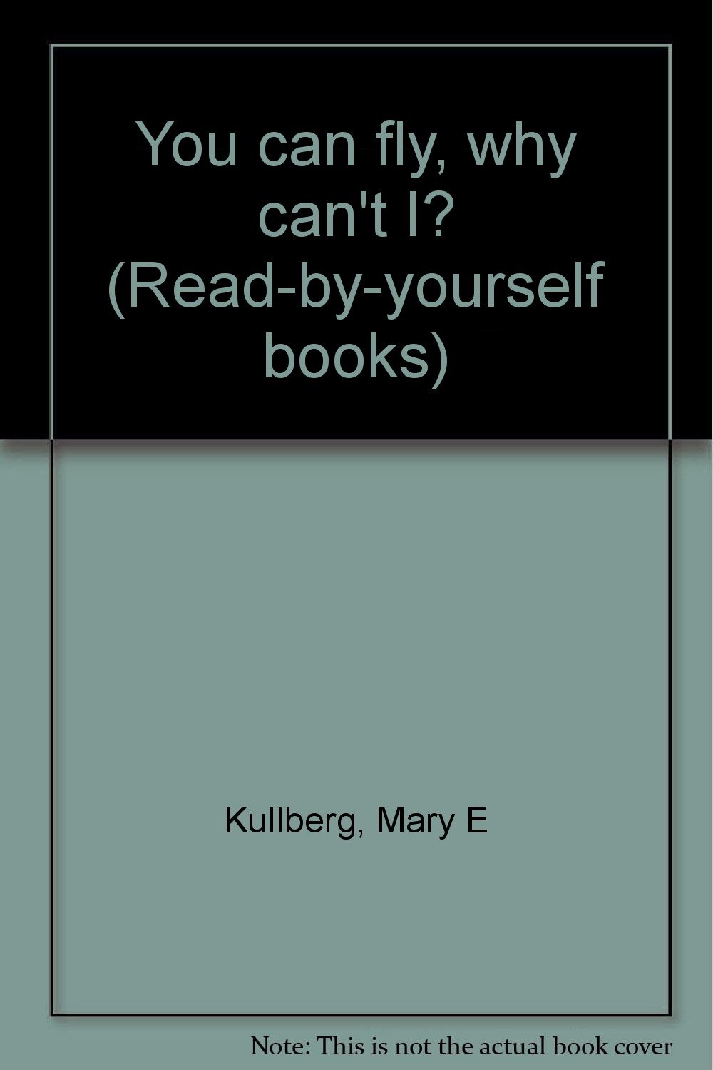 You can fly, why can't I? (Read-by-yourself books): Kullberg, Mary E ...